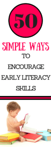 50 Simple Ways to Encourage Early Literacy Skills